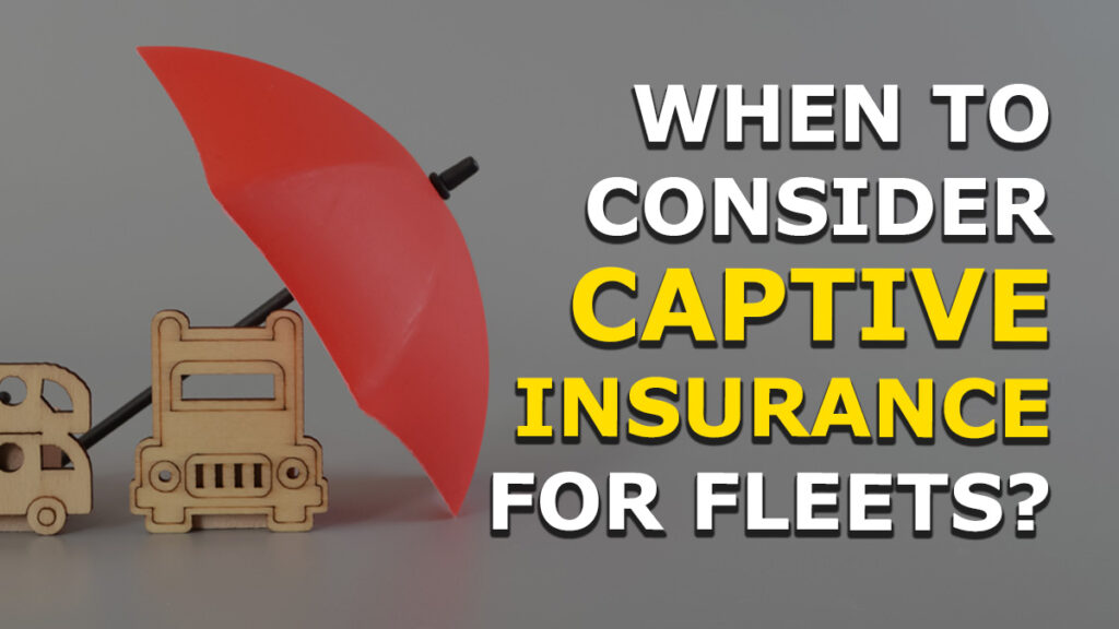 When should fleets consider captive insurance?